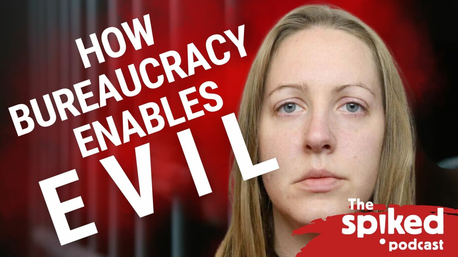 Lucy Letby and the evils of bureaucracy - spiked