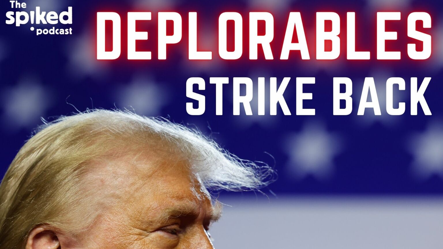 The deplorables strike back - spiked